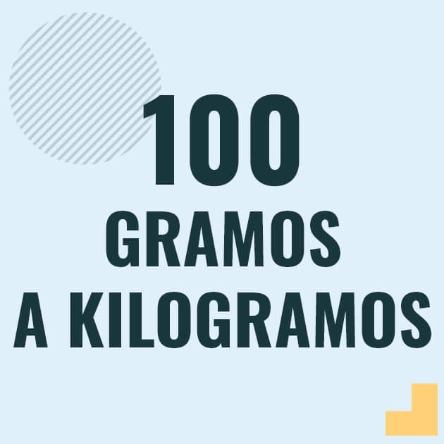 Como Pasar 100 Gramos A Kilogramos 100 G A Kg Como Pasar 100 Gramos A Kilogramos 100 G A Kg
