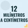 Como pasar 12 milimetros a centimetros [12 mm a cm]