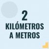 Como pasar 2 kilometros a metros [2 km a m]