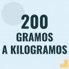 Como pasar 200 gramos a kilogramos [200 g a kg]
