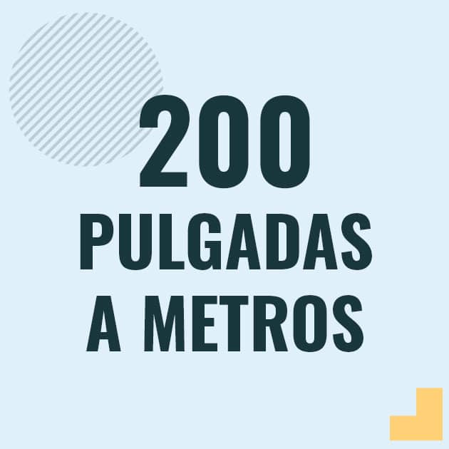 Como Pasar 200 Pulgadas A Metros 200 In A M 