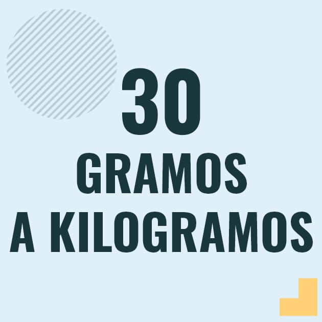 Como Pasar 30 Gramos A Kilogramos 30 G A Kg 