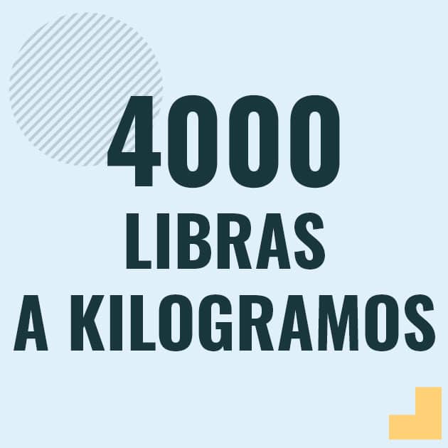 Como pasar 4000 libras a kilogramos [4000 lb a kg]