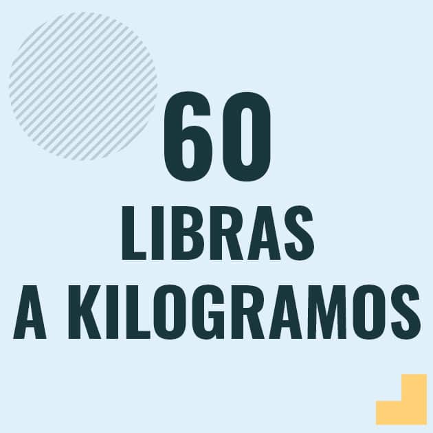 Como Pasar 60 Libras A Kilogramos 60 Lb A Kg 