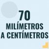 Como pasar 70 milimetros a centimetros [70 mm a cm]