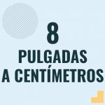 Como pasar 8 pulgadas a centimetros [8 in a cm]