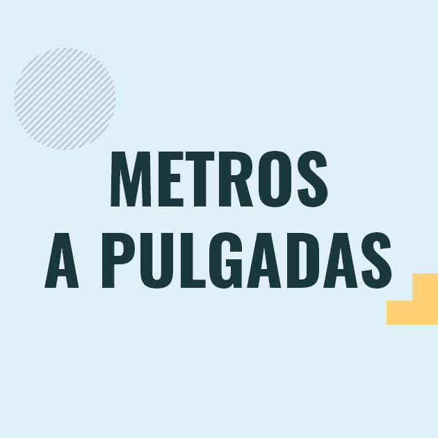 Como pasar metros a pulgadas [m a in]
